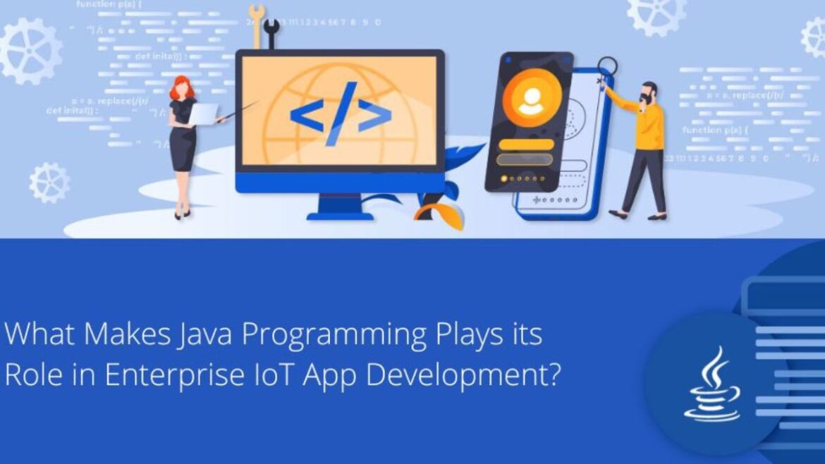 What Makes Java Programming plays its role in Enterprise IoT App ...